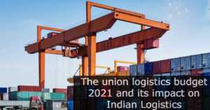 The union logistics budget 2021 and its impact on Indian Logistics ...
