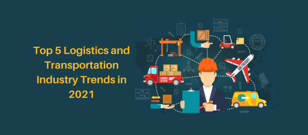 Top 5 Transportation and Logistics Industry Trends in 2021