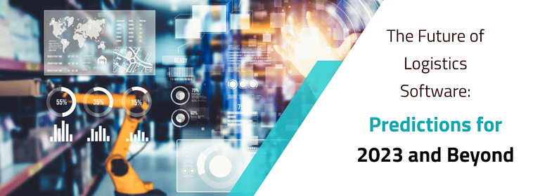 The Future of Logistics Software: Predictions for 2023 and Beyond